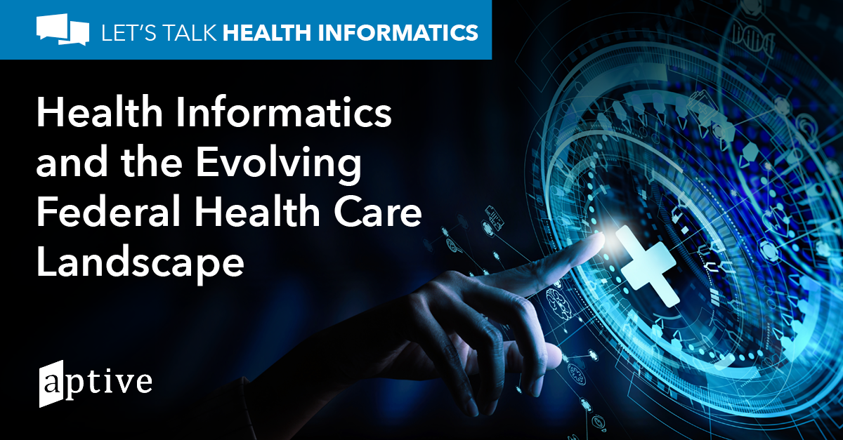 Health Informatics and the Evolving Federal Health Care Landscape